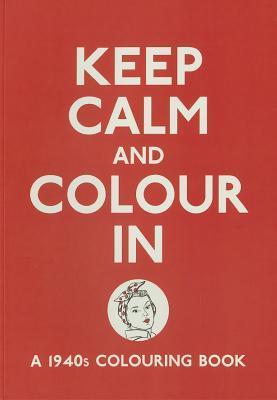 Keep Calm and Colour In: A 1940s Colouring Book by Michael O'Mara ...