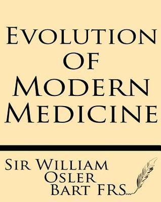 Evolution of Modern Medicine: A Series of Lectures Delivered at Yale ...