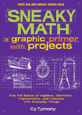 Sneaky Math: A Graphic Primer with Projects: Ace the Basics of Algebra ...
