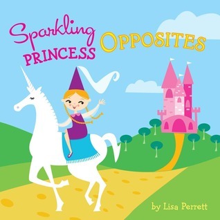 Princess Opposites by Lisa Perrett | Goodreads