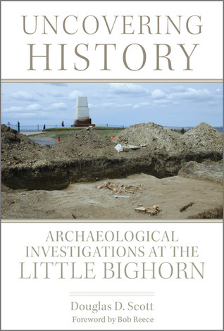 Uncovering History: Archaeological Investigations at the Little Bighorn ...