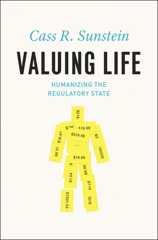 Valuing Life: Humanizing the Regulatory State by Cass R. Sunstein ...