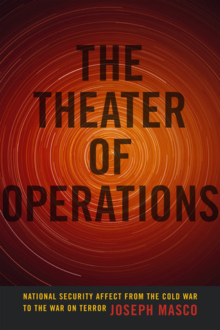The Theater of Operations: National Security Affect from the Cold War ...