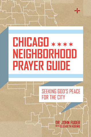 Chicago Neighborhood Prayer Guide: Seeking God's Peace For the City by ...