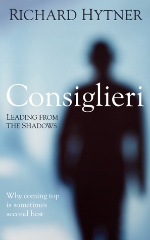 Consiglieri: Leading From the Shadows by Richard Hytner | Goodreads