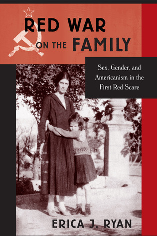 Red War on the Family: Sex, Gender, and Americanism in the First Red ...