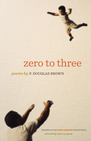 Zero to Three: Poems by F. Douglas Brown | Goodreads