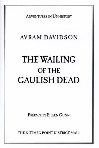 The Wailing of the Gaulish Dead by Avram Davidson | Goodreads
