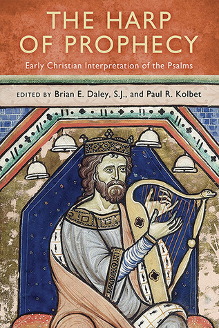 The Harp of Prophecy: Early Christian Interpretation of the Psalms by ...