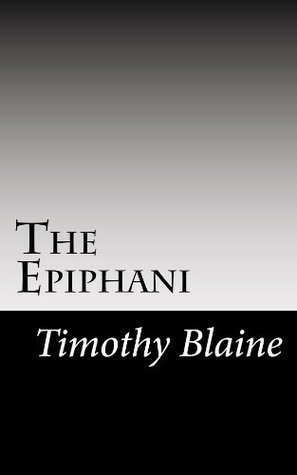 The Epiphani: A "Love & Gospel Music" Novel by Timothy Blaine | Goodreads