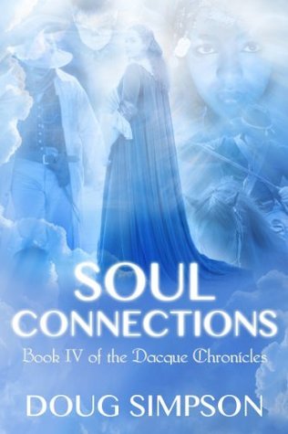 Soul Connections (The Dacque Chronicles Book 4) by Doug Simpson | Goodreads
