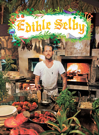 Edible Selby by Todd Selby | Goodreads