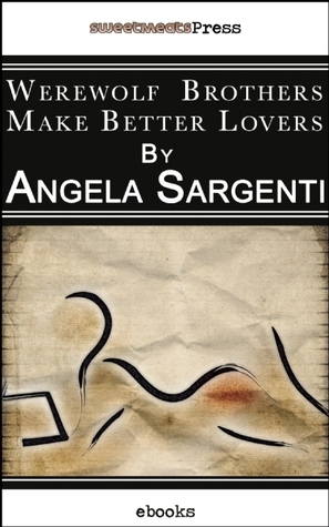 Werewolf Brothers Make Better Lovers by Angela Sargenti | Goodreads