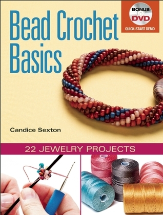 Bead Crochet Basics: 22 Jewelry Projects by Candice Sexton | Goodreads