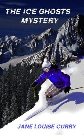 The Ice Ghosts Mystery by Jane Louise Curry | Goodreads