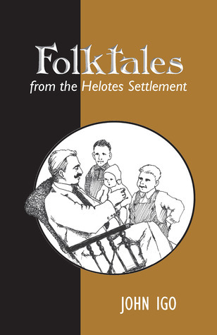 Folktales from the Helotes Settlement (Volume 25) by John Igo | Goodreads
