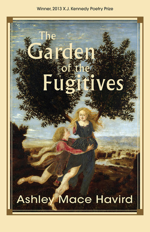 Garden of the Fugitives: Poems by Ashley Mace Havird | Goodreads