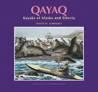 Qayaq: Kayaks of Alaska & Siberia by David W. Zimmerly | Goodreads