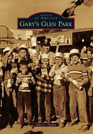 Gary's Glen Park (Images of America: Indiana) by John C. Trafny | Goodreads