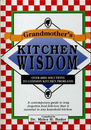 Grandmother's Kitchen Wisdom: 6001 Food Facts And Chef's Secrets by ...