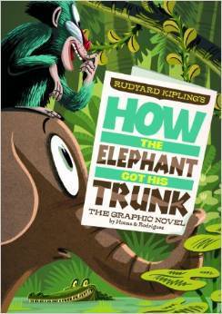 How the Elephant Got His Trunk: The Graphic Novel by Blake Hoena ...
