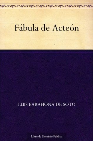 Fábula de Acteón (Spanish Edition) by Luis Barahona De Soto | Goodreads
