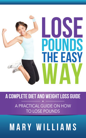 Lose Pounds the Easy Way: A Complete Diet and Weight Loss Guide: A ...