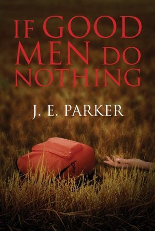 If Good Men Do Nothing by J.E. Parker | Goodreads