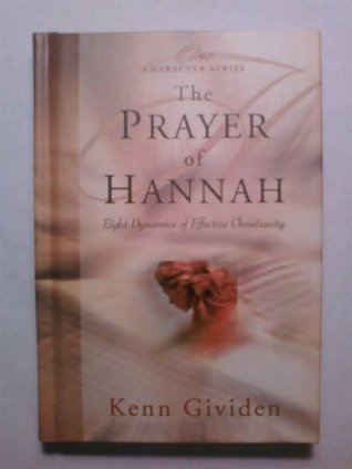 The Prayer of Hannah: Eight Dynamics of Effective Christianity by Kenn ...