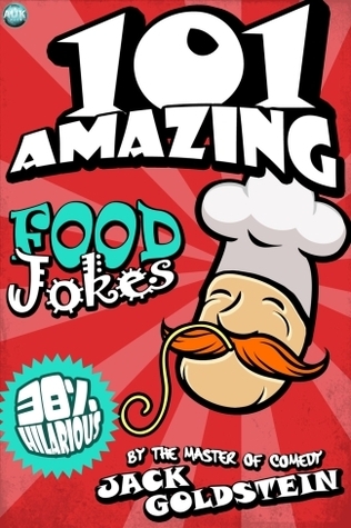 101 Amazing Food Jokes by Jack Goldstein | Goodreads