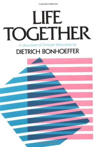 Life Together: A Discussion of Christian Fellowship by Dietrich ...