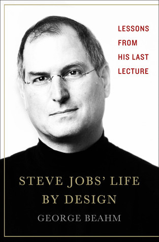 Steve Jobs' Life By Design: Lessons to be Learned from His Last Lecture ...