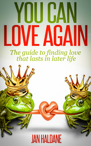 You Can Love Again: The Guide to Finding Love That Lasts in Later Life ...
