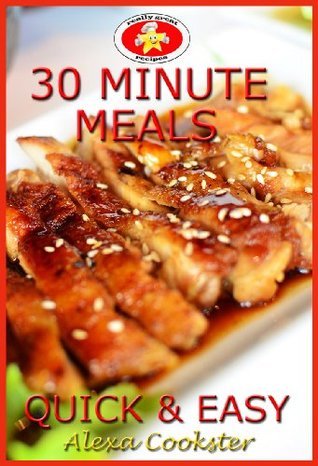 30 Minute Meals: 40 Quick Easy Recipes for Busy Moms by Alexa Cookster ...