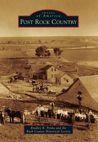 Post Rock Country (Images of America: Kansas) by Bradley R. Penka ...
