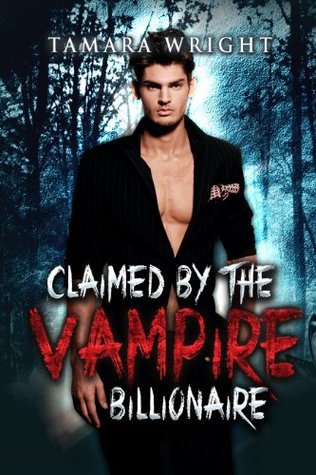 Claimed By The Vampire Billionaire by Tamara Wright | Goodreads