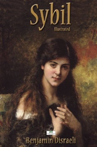 Sybil (Illustrated) by Benjamin Disraeli | Goodreads