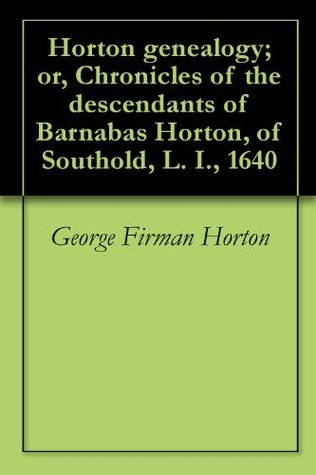 Horton genealogy; or, Chronicles of the descendants of Barnabas Horton ...