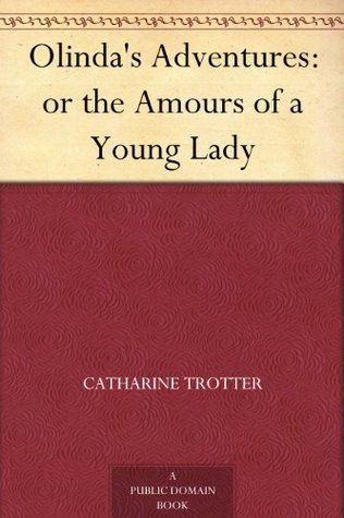 Olinda's Adventures: or the Amours of a Young Lady by Catharine Trotter ...