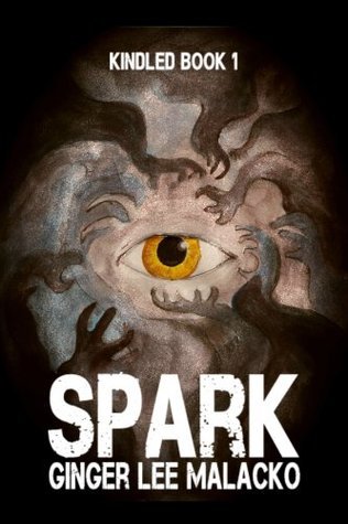 Spark (Kindled, #1) by Ginger Lee Malacko | Goodreads