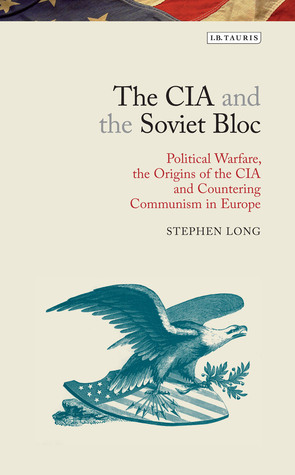 The CIA and the Soviet Bloc: Political Warfare, the Origins of the CIA ...