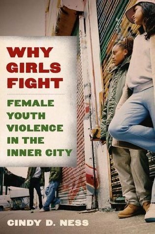 Why Girls Fight: Female Youth Violence in the Inner City by Cindy Ness ...