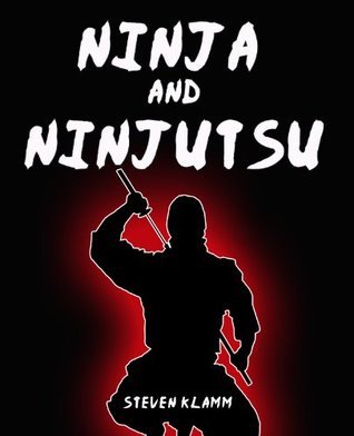 Ninja and Ninjitsu - The Art of the Stealth Warrior by Steven Klamm ...