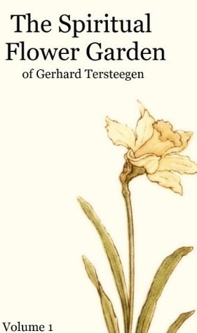 The Spiritual Flower Garden: 101 Devotional Poems of Gerhard Tersteegen ...