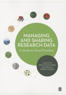 Managing and Sharing Research Data: A Guide to Good Practice by Veerle Van Den Eynden | Goodreads