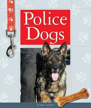 Police Dogs (Service Dogs) by Kara L. Laughlin | Goodreads