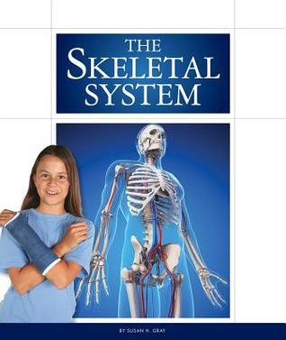 The Skeletal System (The Human Body) by Susan H. Gray | Goodreads
