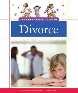 The Smart Kid's Guide to Divorce by Christine Petersen | Goodreads
