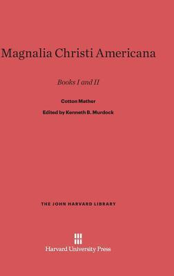 Magnalia Christi Americana: Books I and II by Cotton Mather | Goodreads