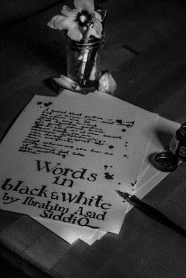 Words In Black & White: Poems, Verses & Random Quotes by Ibrahim Asad ...